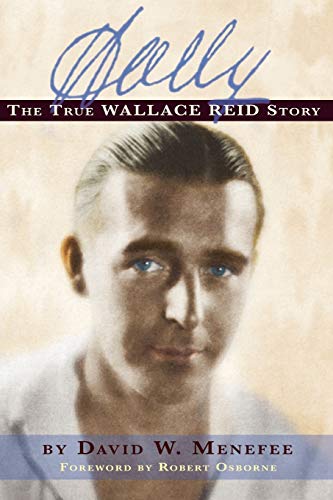 Wally: The True Wallace Reid Story: Menefee, David W., Osborne, Robert ...
