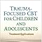 Trauma-Focused CBT for Children and Adolescents: Treatment Applications ...