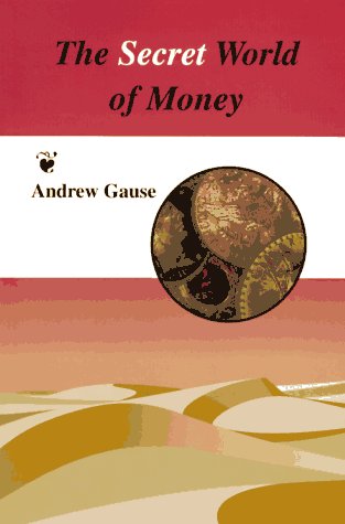 The Secret World of Money: Gause, Andrew M.: 9780965658904: Amazon.com ...