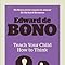 Teach Your Child How To Think: Amazon.co.uk: de Bono, Edward ...