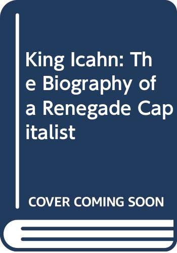 King Icahn: The Biography of a Renegade Capitalist: Stevens Mark ...