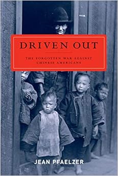 Driven Out: The Forgotten War against Chinese Americans: Pfaelzer, Jean ...
