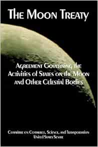 The Moon Treaty: Agreement Governing the Activities of States on the ...