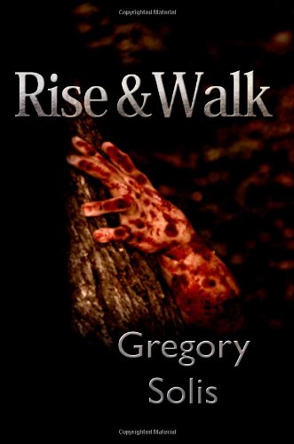 Rise & Walk: Gregory Solis: 9781430306009: Amazon.com: Books