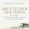 Abenteurer der Ferne: Die großen Entdeckungsfahrten und das Weltwissen ...