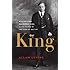 King: William Lyon Mackenzie King: A Life Guided by the Hand of Destiny ...