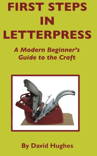 First Steps in Letterpress: A Modern Beginner's Guide to the Craft ...