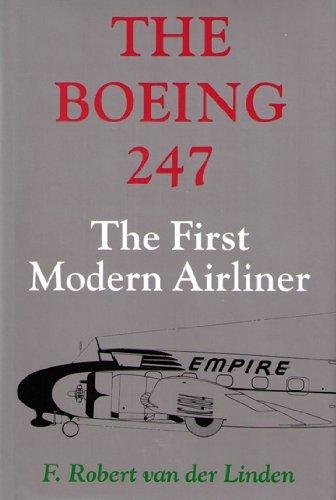The Boeing 247: The First Modern Airliner: Van Der Linden, F. Robert ...