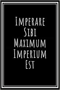 Imperare Sibi Maximum Imperium Est: To Rule Yourself Is The Ultimate ...