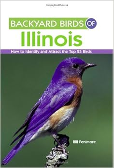 Backyard Birds of Illinois: How to Identify and Attract the Top 25 ...