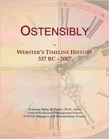 Ostensibly: Webster's Timeline History, 337 BC - 2007: International ...