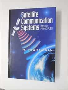 Satellite Communications Systems: Design Principles: Richharia, M ...