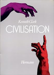 Civilisation - Kenneth Clark - Babelio