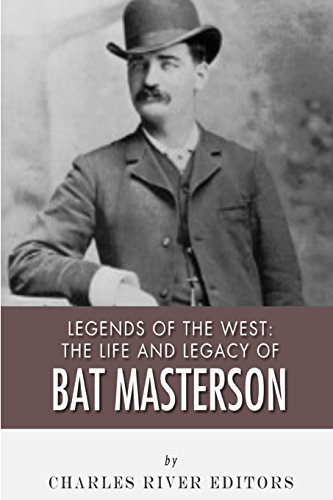Legends of the West: The Life and Legacy of Bat Masterson: Charles ...