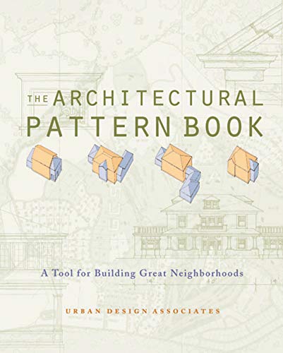 The Architectural Pattern Book: A Tool for Building Great Neighborhoods ...