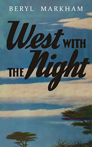 West with the Night: Markham, Beryl: 9781684227440: Amazon.com: Books