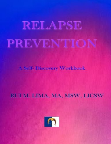 Relapse Prevention: A Self-discovery workbook: Lima, Rui M ...