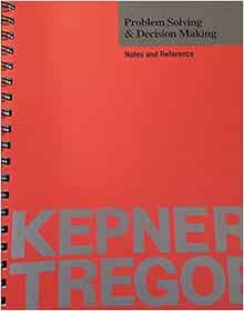 Problem Solving & Decision Making - Notes and Reference: Kepner ...