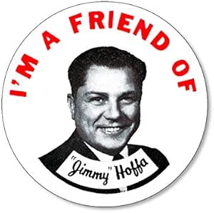 Amazon.com: Round Im A Friend of Jimmy Hoffa Sticker (Vintage Vote ...