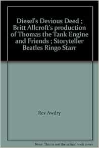 Diesel's Devious Deed ; Britt Allcroft's production of Thomas the Tank ...