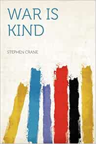 War Is Kind: Crane, Stephen: 9781290432894: Amazon.com: Books