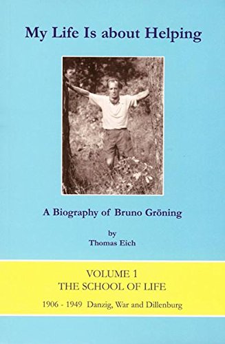 My Life Is about Helping: A Biography of Bruno Groning: Thomas Eich ...