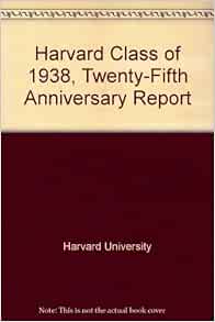 Harvard Class of 1938; Twenty - fifth Anniversary Report: Harvard ...