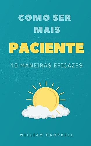 Como Ser Mais Paciente: 10 Maneiras Eficazes - eBook, Resumo, Ler ...