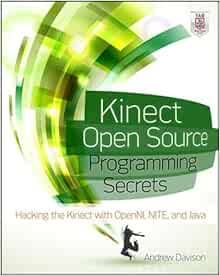 Kinect Open Source Programming Secrets: Hacking the Kinect with OpenNI, NITE, and Java: Davison ...