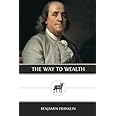 The Way to Wealth: Franklin, Benjamin: 9781481223393: Amazon.com: Books