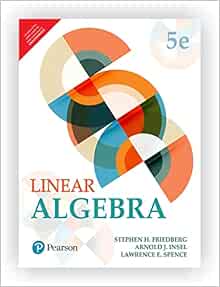 Linear Algebra 5th Edition: Stephen H. Friedberg, Arnold J. Insel, Lawrence E. Spence: Amazon ...