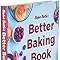 Baker Bettie’s Better Baking Book: Classic Baking Techniques and ...