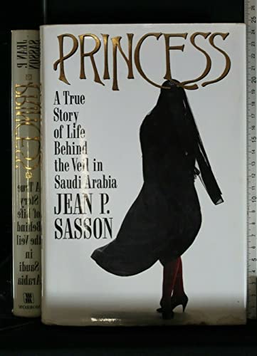 Princess: A True Story of Life Behind the Veil in Saudi Arabia: Sasson ...