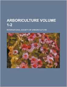 Arboriculture Volume 1-2: Arboriculture, International: 9781236581600 ...