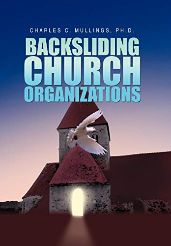 Backsliding Church Organizations: Mullings, Charles C.: 9781453517253 ...