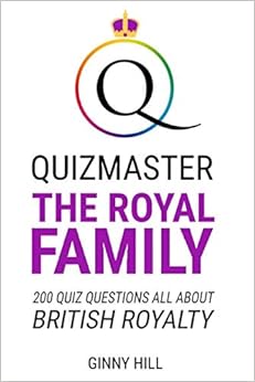 Quizmaster The Royal Family: Quiz Questions All About British Royalty ...