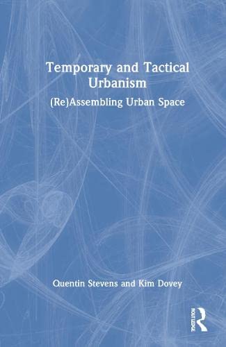 Temporary and Tactical Urbanism: Stevens, Quentin, Dovey, Kim ...