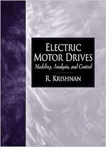 Electric Motor Drives: Modeling, Analysis, and Control: Krishnan, R ...