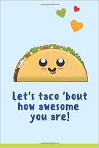 Let's Taco 'Bout How Awesome You Are: Funny Notebook, College Ruled ...
