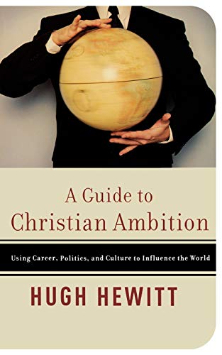 A Guide to Christian Ambition: Using Career, Politics, and Culture to ...