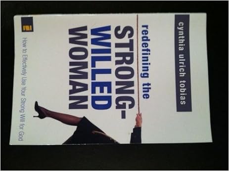REDEFINING THE STRONG-WILLED WOMAN How to Effectively Use Your Strong ...
