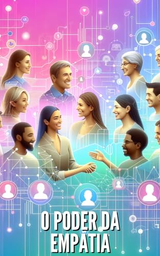 O Poder da Empatia: Como se Conectar Melhor com as Pessoas ao seu Redor - eBook, Resumo, Ler ...