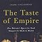 The Taste of Empire: How Britain's Quest for Food Shaped the Modern ...