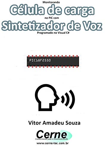 Monitorando Célula de carga no PIC com Sintetizador de Voz Programado no Visual C# - eBook ...
