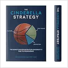 The Cinderella Strategy: The Game Plan behind Butler University's Rise ...