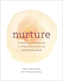 Nurture: A Modern Guide to Pregnancy, Birth, Early Motherhood―and ...