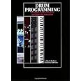 Drum Programming: A Complete Guide to Program and Think Like a Drummer ...
