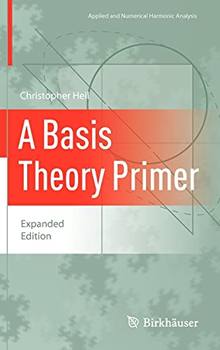 A Basis Theory Primer: Expanded Edition (Applied and Numerical Harmonic Analysis): Heil ...