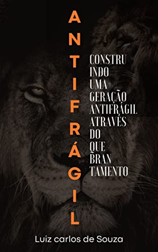 ANTIFRÁGIL: CONSTRUINDO UMA GERAÇÃO ANTIFRÁGIL ATRAVÉS DO ...