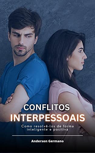 Conflitos interpessoais: Como resolvê-los de forma inteligente e ...